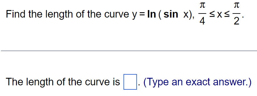 Solved Find the length of the curve y=ln(sinx),4π≤x≤2π The | Chegg.com