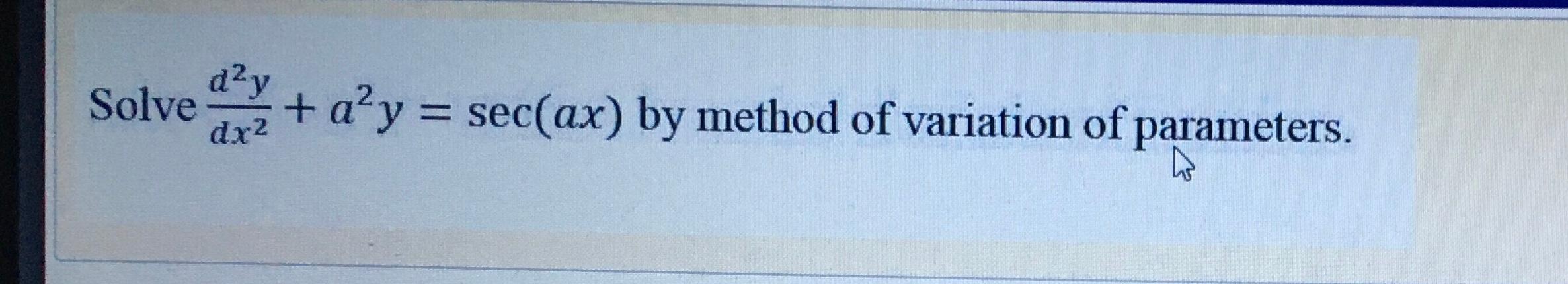 Solved day Solve + a²y = sec(ax) by method of variation of | Chegg.com