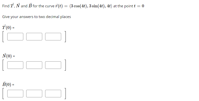 Solved Find T, N and B for the curve r(t) = (3 cos(4t), 3 | Chegg.com