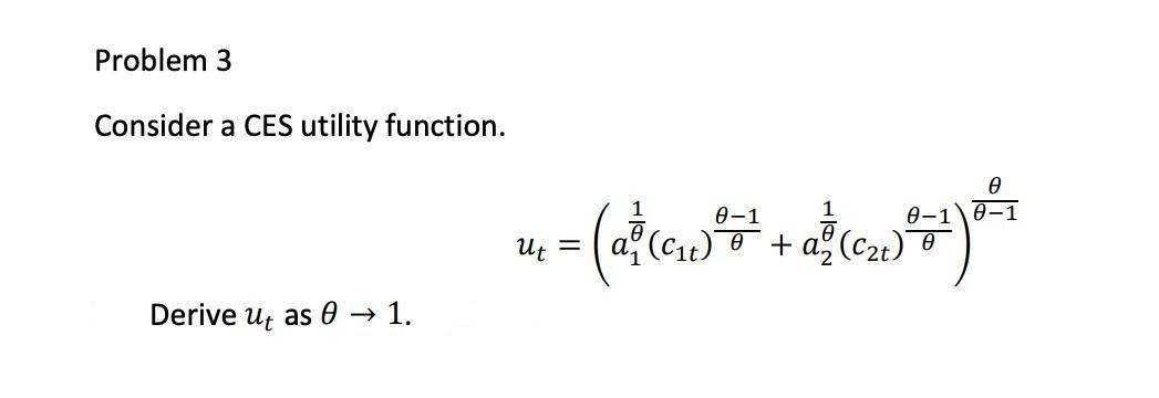 Solved Problem 3 Consider a CES utility function. е 0-1 1 | Chegg.com