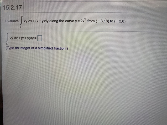 Solved 15.2.17 Evaluate xy dx +(xt y)dy along the curve y 2x | Chegg.com