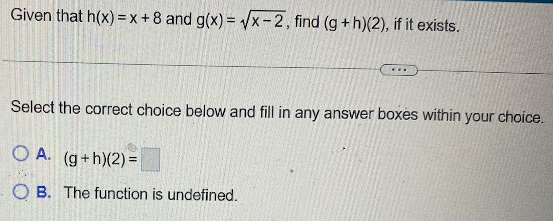 Solved Given that h(x)=x+8 and g(x)=x−2, find (g+h)(2), if | Chegg.com