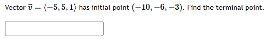 Solved Vector vec(v)=(:-5,5,1:) ﻿has initial point | Chegg.com