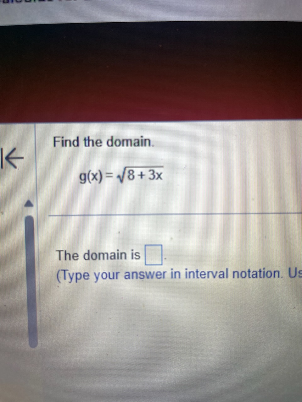 Solved Find the domain.g(x)=8+3x2The domain is(Type your | Chegg.com