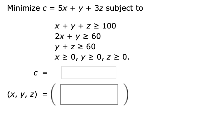 Solved Minimize c = 5x + y + 3z subject to x + y + z 2 100 | Chegg.com