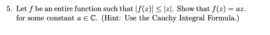 Solved 5. Let f be an entire function such that ∣f(z)∣≤∣z∣. | Chegg.com Solved 5. Let f be an entire function such that ∣f(z)∣≤∣z∣. | Chegg.com
