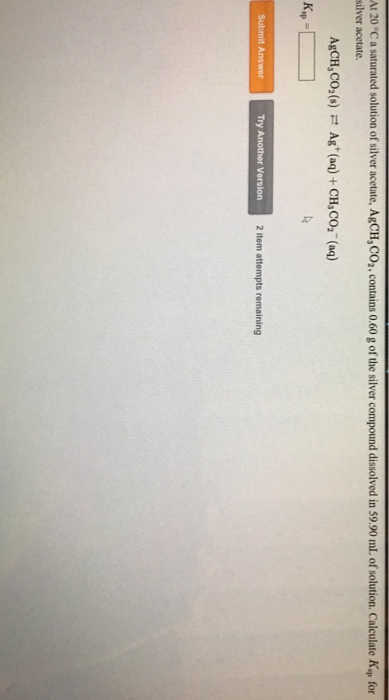 Solved At 20 °C a saturated solution of silver acetate, | Chegg.com