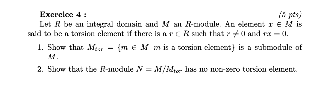 Solved Exercice 4: (5 pts) Let R be an integral domain and M | Chegg.com Solved Exercice 4: (5 pts) Let R be an integral domain and M | Chegg.com