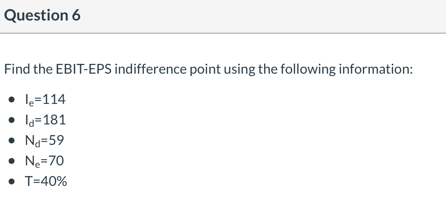 Solved Question 6 Find the EBIT-EPS indifference point using | Chegg.com