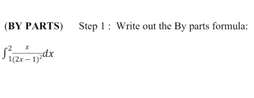 Solved (BY PARTS) Step 1 : Write out the By parts formula: | Chegg.com