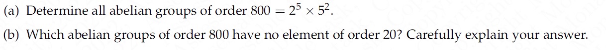 Solved (a) Determine all abelian groups of order 800=25×52. | Chegg.com