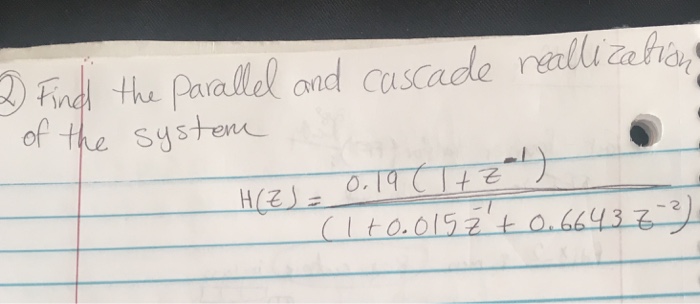 Solved Find the parallel and cascade realization of the | Chegg.com
