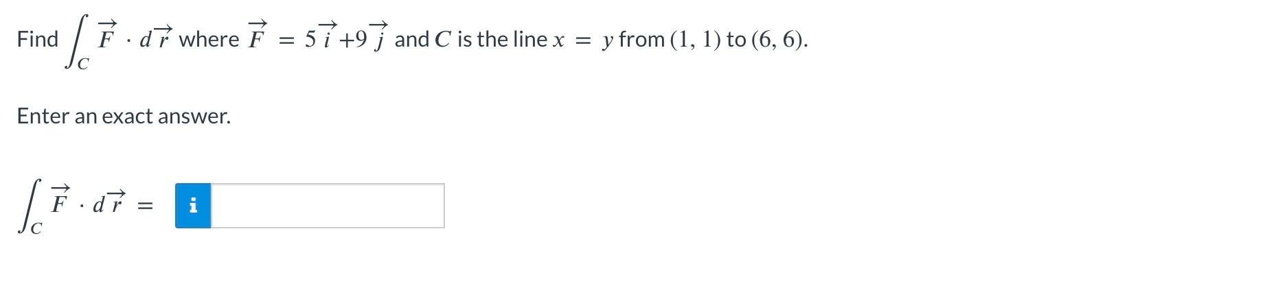 Solved Find ∫CF⋅dr where F=5i+9j and C is the line x=y from | Chegg.com