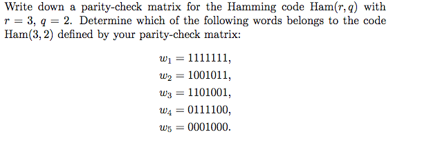 Solved W = Write down a parity-check matrix for the Hamming | Chegg.com