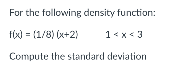 Solved For the following density function: f(x) = (1/8) | Chegg.com