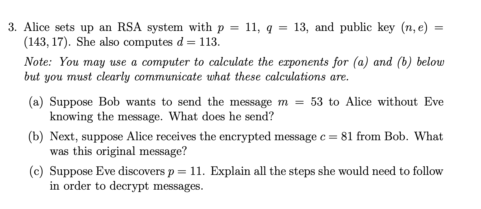 Solved 3. Alice sets up an RSA system with p=11,q=13, and | Chegg.com
