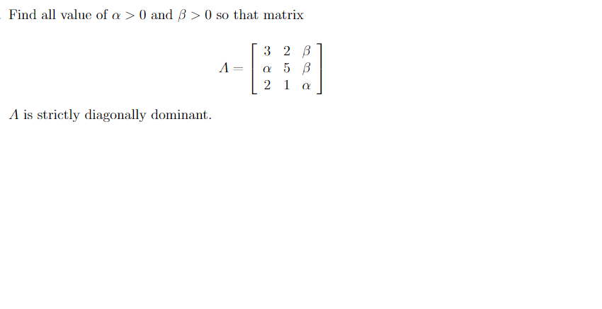 Solved Find all value of α>0 and β>0 so that matrix | Chegg.com