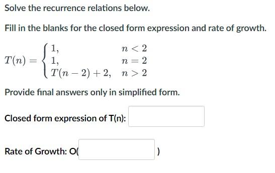Solved Solve the recurrence relations below. Fill in the | Chegg.com