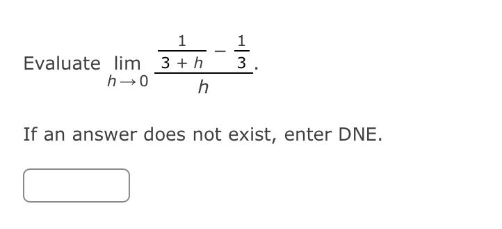 Solved Evaluate limh→0h3+h1−31. If an answer does not exist, | Chegg.com