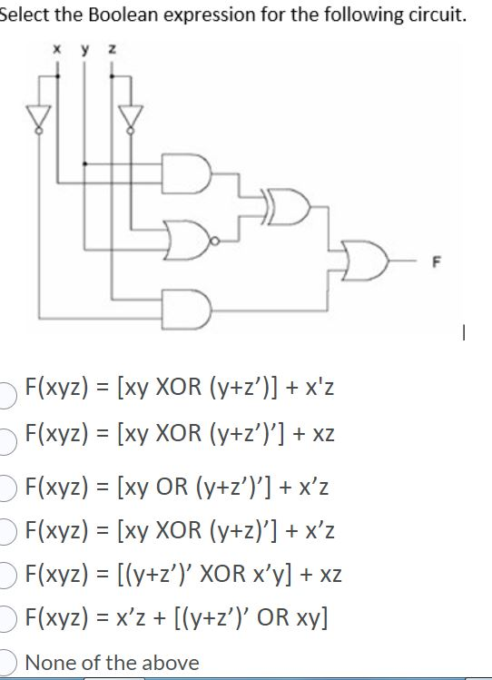 Select The Boolean Expression For The Following Circuit 2 F F xyz xy XOR y z Xz F 