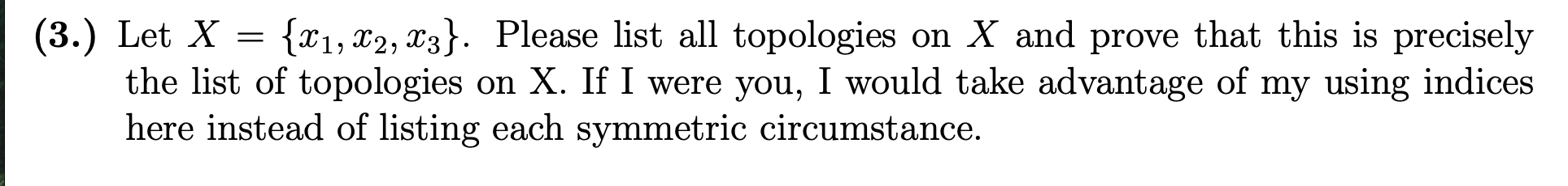 Solved (3.) Let X={x1,x2,x3}. Please list all topologies on | Chegg.com