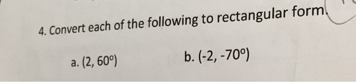 Solved 4. Convert each of the following to rectangular form | Chegg.com