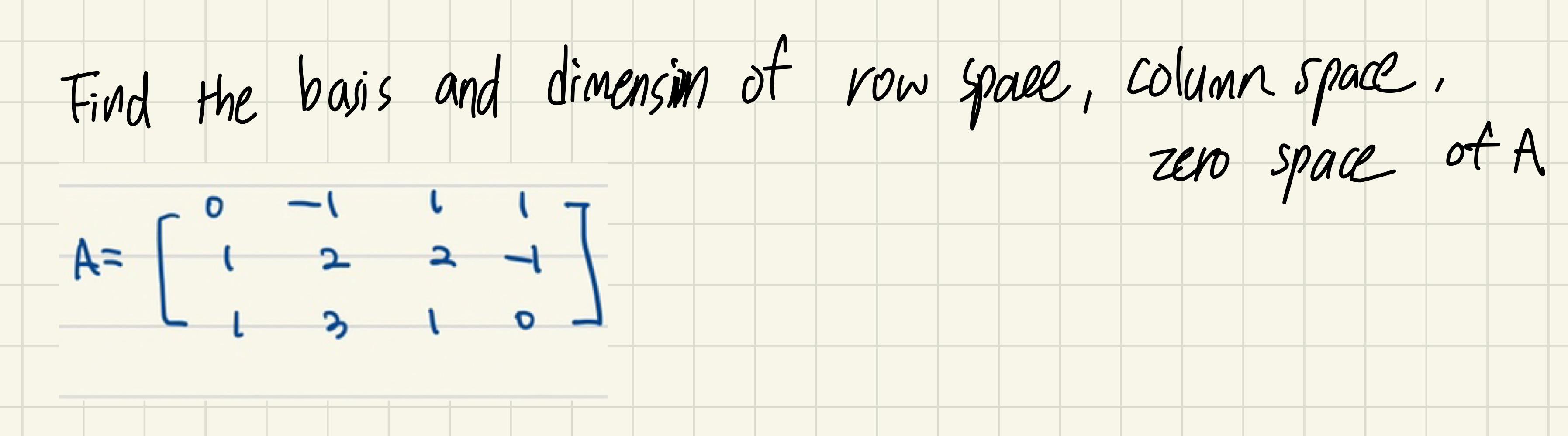 Solved Find the basis and dimension of row space, column | Chegg.com