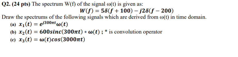 Solved Q2. (24 pts) The spectrum W(f) of the signal o(t) is | Chegg.com Solved Q2. (24 pts) The spectrum W(f) of the signal o(t) is | Chegg.com