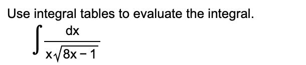 Solved Use integral tables to evaluate the integral. dx S = | Chegg.com