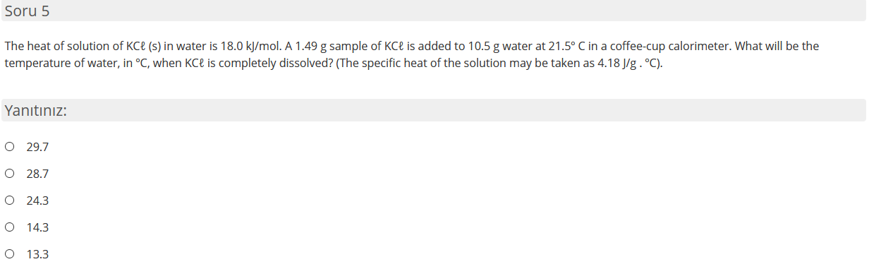 Solved Soru 5 The heat of solution of KCL (s) in water is | Chegg.com