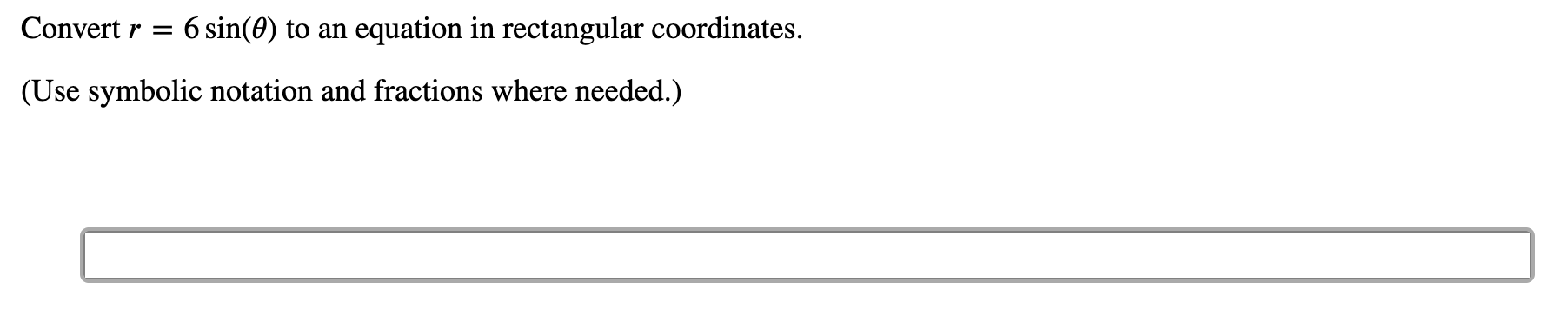 Solved Convert r = 6 sin(0) to an equation in rectangular | Chegg.com