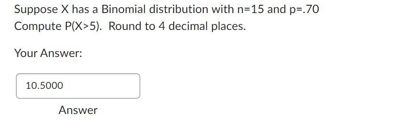 Solved Suppose X has a Binomial distribution with n=15 and | Chegg.com