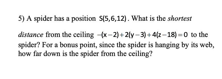 Solved 5) A spider has a position S(5,6,12). What is the | Chegg.com
