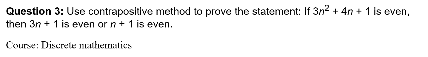 Solved Question 3: Use contrapositive method to prove the | Chegg.com