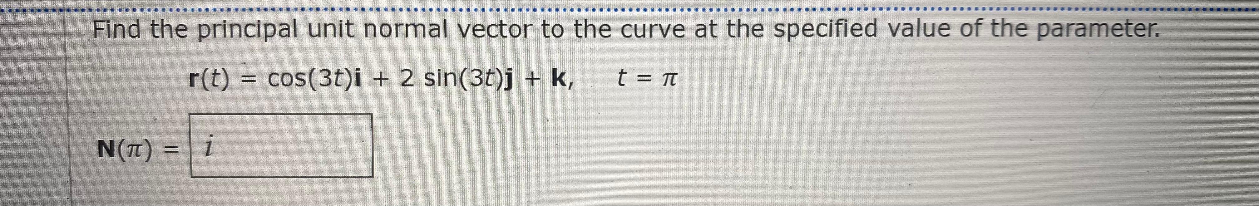 Solved Find the principal unit normal vector to the curve at | Chegg.com