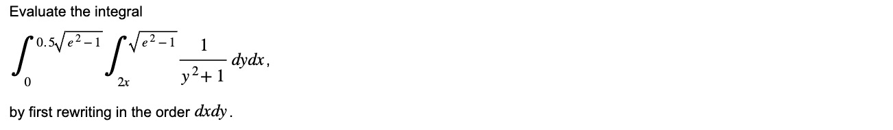 Solved Evaluate the integral ∫00.5e2−1∫2xe2−1y2+11dydx by | Chegg.com