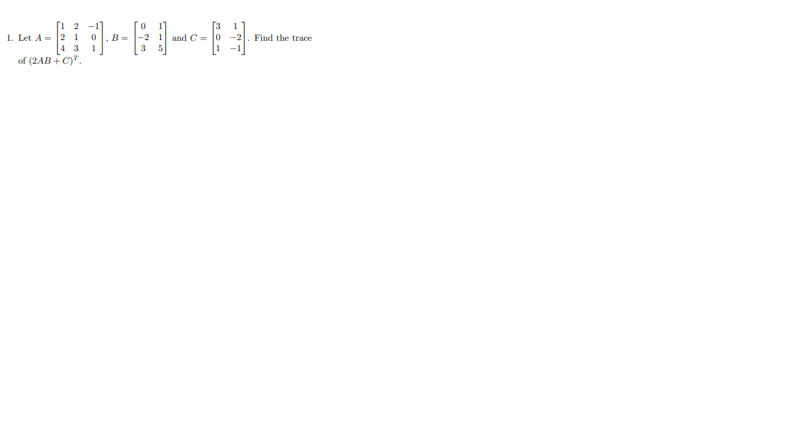 Solved 2 1. Let A = 21 ---- B and C= 0 1 Find the trace of | Chegg.com