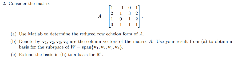 Solved 2. Consider the matrix A=⎣⎡1210−110103111221⎦⎤ (a) | Chegg.com