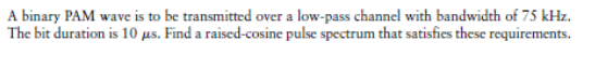 Solved A binary PAM wave is to be transmitted over a | Chegg.com
