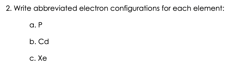 Solved 2 Write Abbreviated Electron Configurations For Each