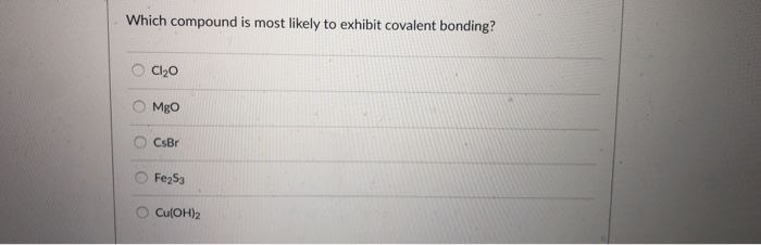 Solved Which compound is most likely to exhibit covalent | Chegg.com