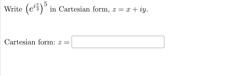 Solved Write (eiz) in Cartesian form, z = x +iy. Cartesian | Chegg.com