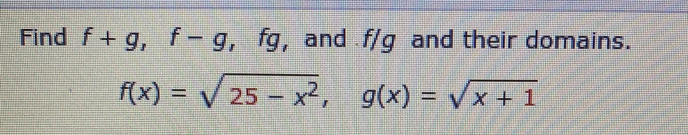 Solved Find f+g, f-g, fg, and f/g and their domains.A.) Find | Chegg.com