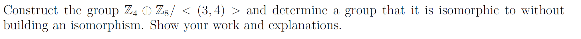 Solved Construct the group Z4⊕Z8/ and determine a | Chegg.com