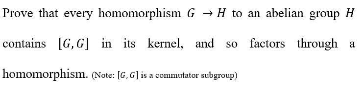 Solved Prove that every homomorphism G→H to an abelian group | Chegg.com