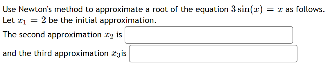 Solved Use Newton's method to approximate a root of the | Chegg.com