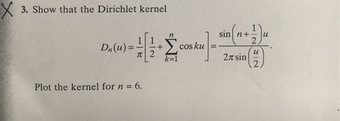 Solved 3. Show that the Dirichlet kernel 1 sin(n+1): 11+cos | Chegg.com