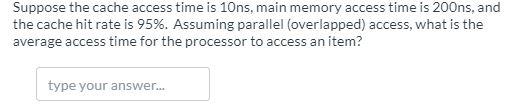 Solved Suppose the cache access time is 10ns, main memory | Chegg.com