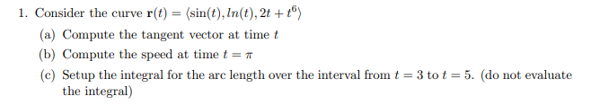 Solved 1. Consider the curve r(t)= sin(t),ln(t),2t+t6 (a) | Chegg.com