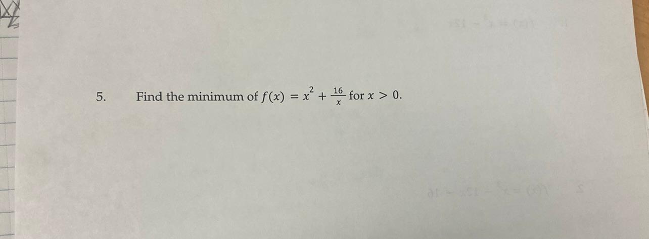 Solved 5. Find the minimum of f(x)=x2+x16 for x>0. | Chegg.com